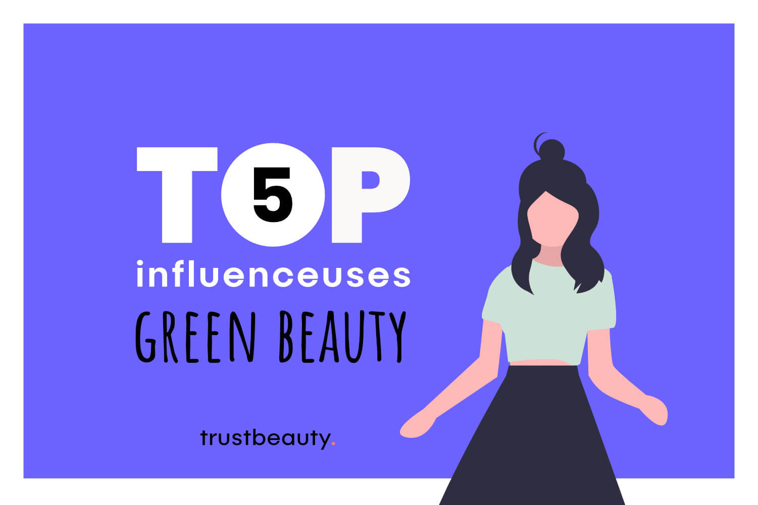 Top 5 Influenceuses Green Beauty - Trust Beauty